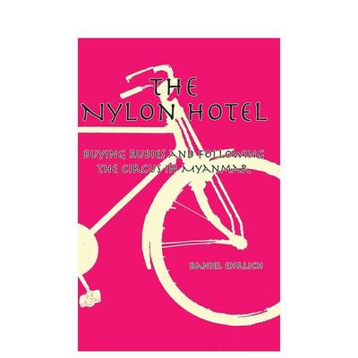 【预售】尼龙酒店缅甸购红宝与追马戏团之旅The Nylon Hotel英文旅行Daniel Ehrlich平装River Books进口原版书9786164510968