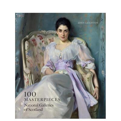 【预售】百件杰作苏格兰国家美术馆100 Masterpieces英文博物馆展览私人收藏画册John Leighton平装National Galleries of Scotla