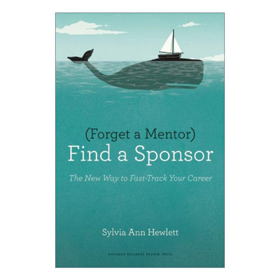 英文原版 Forget a Mentor Find a Sponsor 被赏识的技术 职业生涯推手比人生导师更重要 哈佛商业评论 Sylvia Ann Hewlett 英文版