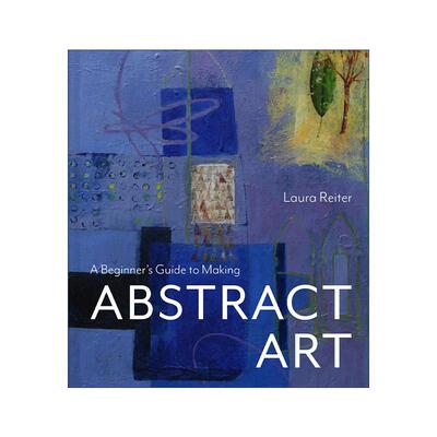 英文原版 A Beginner's Guide to Making Abstract Art 创作抽象艺术入门指南精装 混合媒体 Laura Reiter 英文版进口英语原版书籍
