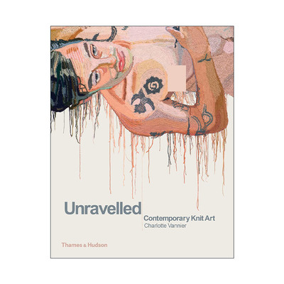 英文原版 Unravelled Contemporary Knit Art 脱线 当代针织艺术 精装 英文版 进口英语原版书籍