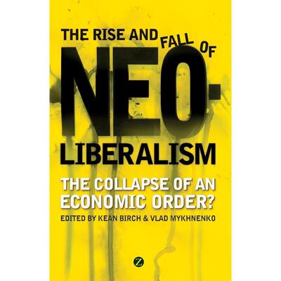 预售 The Rise and Fall of Neoliberalism英文原版 Bloomsbury