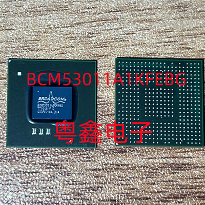 全新原装BCM53011A1KFEBG BCM53011A1KEFBLG现货热卖