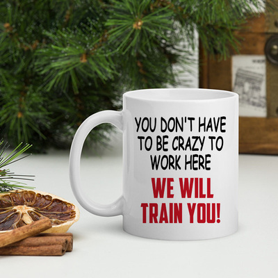 Don't Have To Be Crazy, We'll Train You 恶搞讽刺美式 马克杯