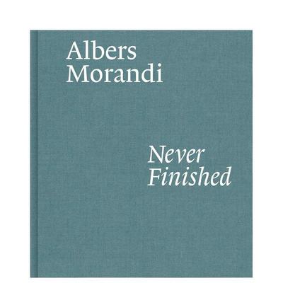 【现货】 Albers and Morandi: Never Finished，阿尔伯斯与莫兰迪：永不终结 英文原版图书进口 艺术画册 博物馆/展览/私人收藏画