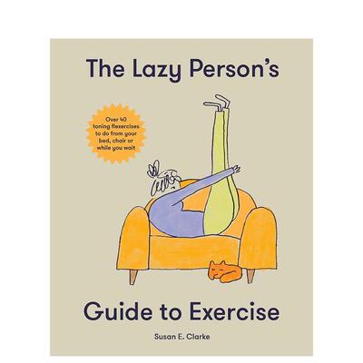 【预售】The Lazy Person’s Guide to Exercise: Over 40 toning flexercises to do from your bed 40个简单的懒人运动 英文进口