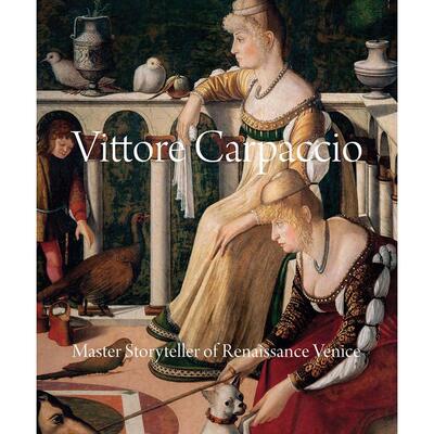 【预售】Vittore Carpaccio: Master Storyteller of Renaissance Venice维托雷·卡尔帕乔:威尼斯文艺复兴时期的故事大师 英文进