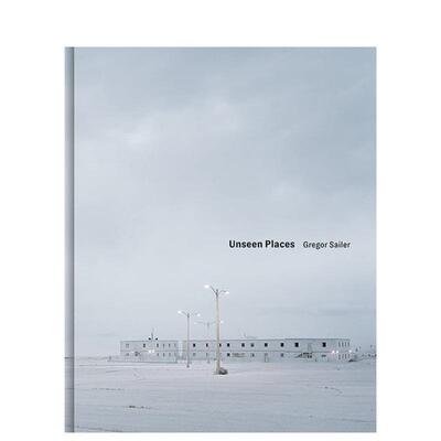 【现货】未见之地Gregor Sailer. Unseen Places英文原版摄影集 外版进口图书