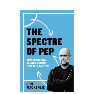【预售】瓜迪奥拉魅影：瓜帅如何深刻影响现代足球战术The Spectre of Pep: How Guardiola Haunt Football Tactics英文进口原版运