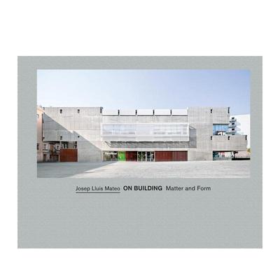 【预售】何塞普·路易斯·马特奥论建筑的物质与形式 Josep Lluis Mateo on Building Matter and Form 英文进口原版建筑设计图书