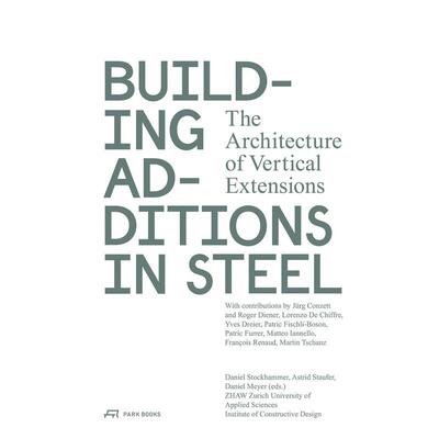【预售】钢结构建筑扩建：垂直扩展的建筑 Building additions in Steel 英文进口原版建筑设计图书Daniel Stockhammer