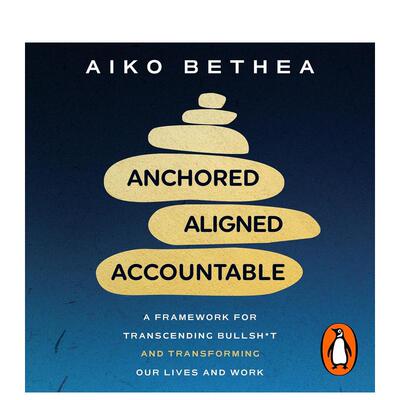 【预售】扎根、对齐、担责：重塑人生与工作（平装） Anchored， Aligned， Accountable 英文进口原版商业行销图书Aiko Bethea