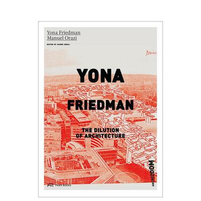 【预售】尤纳?弗里德曼：建筑的弱化 Yona Friedman. The Dilution of Architecture 英文进口原版建筑设计图书 Yona Friedman Ma