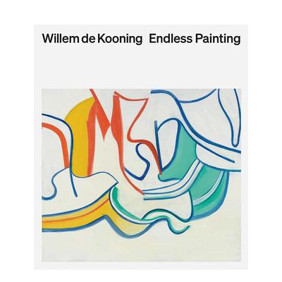 【预售】威廉·德·库宁：无尽绘画 Willem de Kooning: Endless Painting英文进口原版艺术画册画集外文图书 高古轩画廊Cecilia