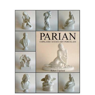 【预售】帕里安瓷：科普兰雕塑瓷 Parian: Copeland's Statuary Porcelain 英文进口原版工业产品设计图书Robert Copeland