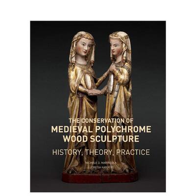 【预售】The Conservation of Medieval Polychrome Wood Sculpture - History Theory Practice中世纪彩色木雕的保护—历史、理论