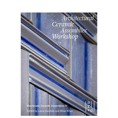 【预售】建筑陶瓷装配工作坊，architectural Ceramic assemblies Workshop，英文进口原版建筑设计图书Omar Khan Laura Garofalo