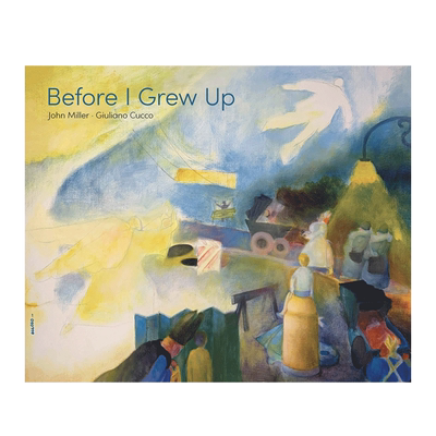 【现货】 Before I Grew Up，在我长大之前 英文原版图书籍进口正版 儿童情感启蒙绘画艺术绘本读物 John Miller