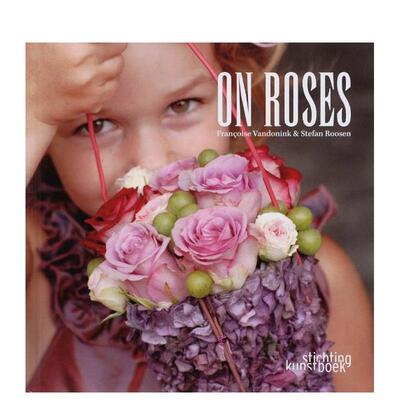 【预售】论玫瑰On Roses 英文进口原版生活类图书Francoise Vandonink Stefan Roosen外文