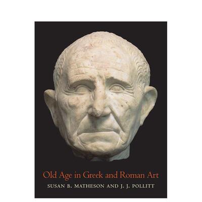 【预售】Old Age in Greek and Roman Art晚期希腊和罗马艺术 英文进口原版版艺术画册画集外文图书 Susan B Matheson and J. J.