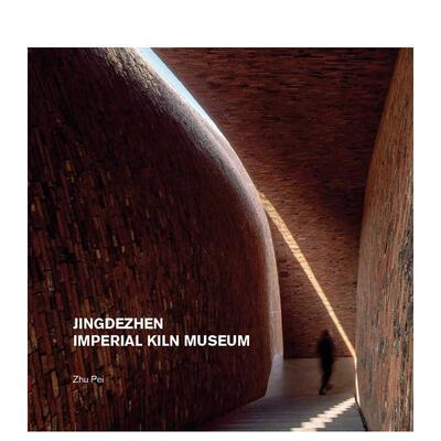 【预售】景德镇御窑博物馆 Jingdezhen Imperial Kiln Museum英文进口原版建筑设计图书Zhu Pei