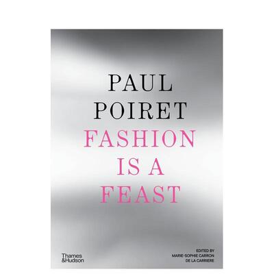 【现货】保罗·波烈：时尚即盛宴Paul Poiret: Fashion is a Feast英文进口原版时尚图书设计师品牌Marie-Sophie Carron de la Ca