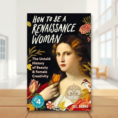 【预售】如何成为文艺复兴时期的女性英文人文历史进口原版外版书精装14岁以上How to be a Renaissance Woman Jill Burke Profi书