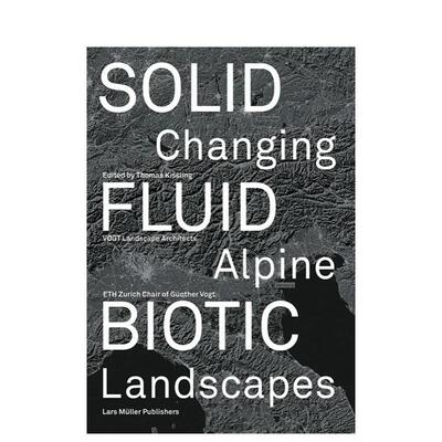 【预售】固体 流体 生物：不断变化的高山景观 Solid Fluid Biotic: Changing Alpine Landscapes英文进口原版城市规划图书Thomas
