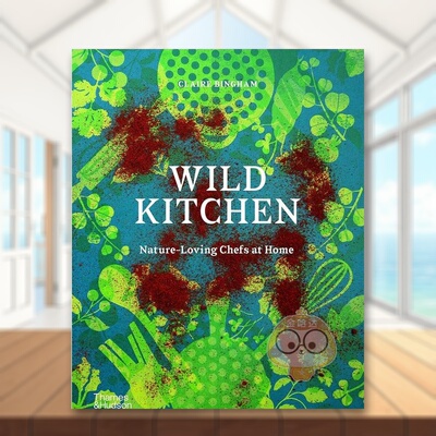 【现货】野性厨房自然热爱厨师的家庭Wild Kitchen英文室内设计空间与装饰Claire Bingham精装Thames & Hudson进口原版书5000书籍
