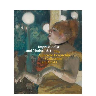 【现货】印象派与现代艺术：LACMA的A. 杰罗尔德·佩伦奇奥收藏 Impressionist and Modern Art原版英文艺术画册画集进口书籍图书