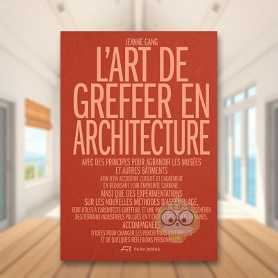 【预售】建筑中的嫁接艺术法语版本L'Art de greffer en architecture英文建筑设计Jeanne Gang平装Park Books进口原版书386书籍图