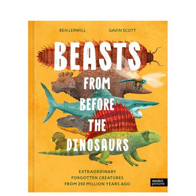 【预售】恐龙之前的怪兽：2.5亿年前的神奇生物 Beasts From Before the Dinosaurs 英文进口原版儿童绘本图书Ben Lerwill; Gavin