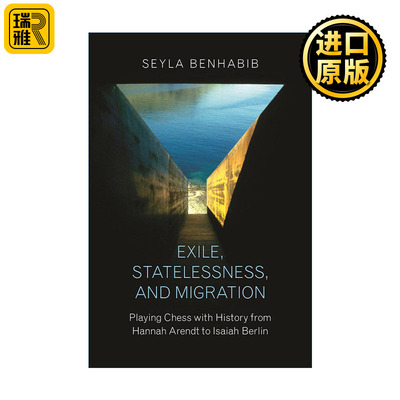 英文原版 Exile Statelessness and Migration 流放 无国籍和移民 从汉娜·阿伦特到以赛亚·伯林的历史棋局 哲学 Seyla Benhabib