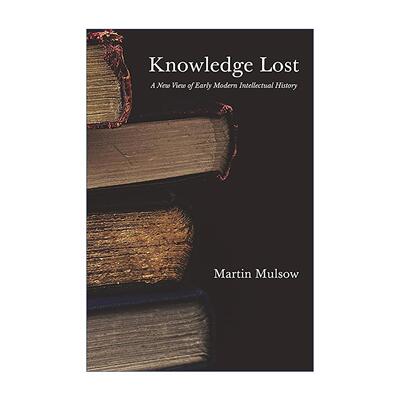 英文原版 Knowledge Lost 知识的丢失 早期现代思想史的新视角 Martin Mulsow 普林斯顿 英文版 进口英语原版书籍