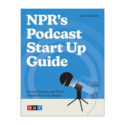 英文原版 NPR's Podcast Start Up Guide NPR 播客入门指南 创建 启动和增长 Glen Weldon 英文版 进口英语原版书籍