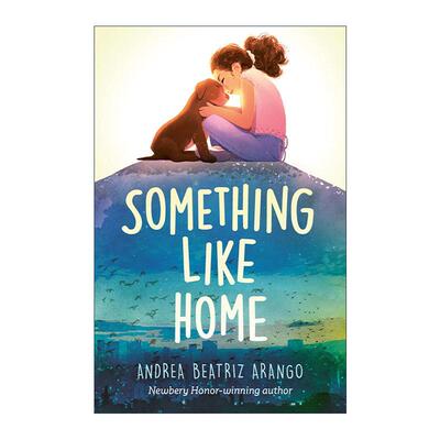 英文原版 Something Like Home 像家一样 儿童温馨治愈故事 纽伯瑞奖作者 Andrea Beatriz Arango 英文版 进口英语原版书籍