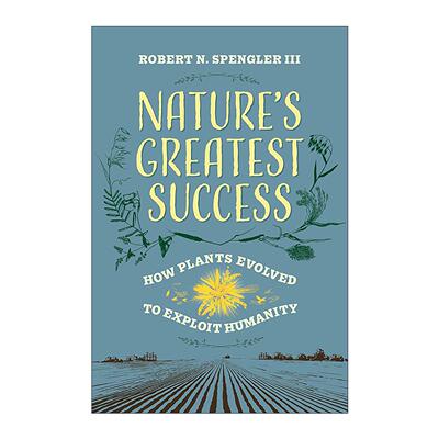 英文原版 Nature's Greatest Success 大自然*大的成功 植物如何进化到利用人类 沙漠与餐桌作者罗伯特·N.斯宾格勒三世 精装