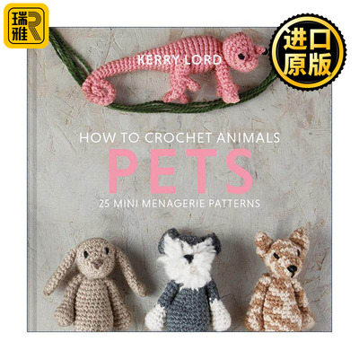 英文原版 How to Crochet Animals Pets 可爱宠物迷你编织指南 Kerry Lord创意动物编织指南系列 精装 钩针玩偶 进口英语原版书籍