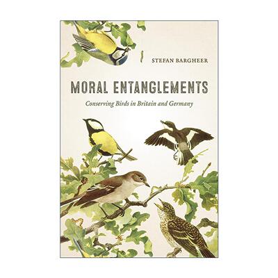 英文原版 Moral Entanglements 道德纠葛 英国和德国的鸟类保护 加州大学社会学助理教授Stefan Bargheer 英文版 进口英语原版书籍