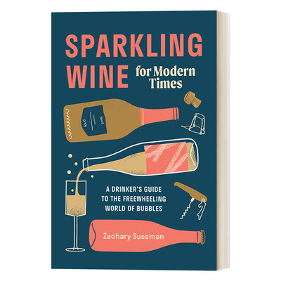 英文原版 Sparkling Wine for Modern Times 现代起泡酒 手调特饮酒水品种介绍 初学指南精装图集Zachary Sussman英文版进口书
