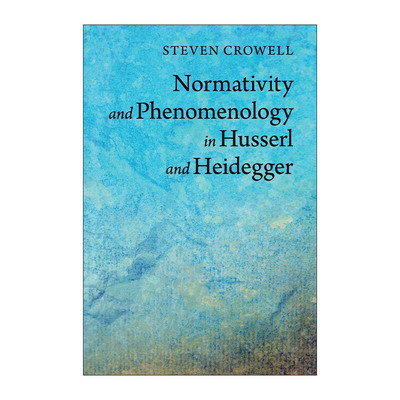 英文原版 Normativity and Phenomenology in Husserl and Heidegger 胡塞尔与海德格尔的规范性与现象学 Steven Crowell 英文版