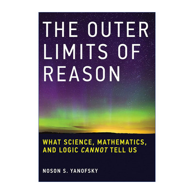 英文原版 The Outer Limits of Reason 理性的边界 人类思维和世界的复杂关系 Noson S. Yanofsky 英文版 进口英语原版书籍