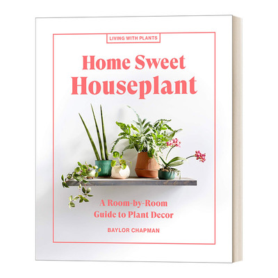 英文原版 Home Sweet Houseplant 与植物一起生活 甜蜜家庭盆栽 绿色空间花艺园艺精装彩图指南 Baylor Chapman 英文版 进口书