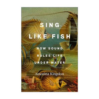 英文原版 Sing Like Fish 如鱼儿歌唱 声音如何统治水下生活 Amorina Kingdon 精装 英文版 进口英语原版书籍