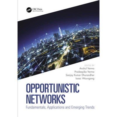 Opportunistic Networks Fundamentals, Applications and Emerging Trends 机会网络：基础、应用与新兴趋势 9780367677329