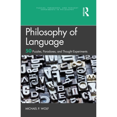 Philosophy of Language 50 Puzzles, Paradoxes, and Thought Experiments 语言哲学：50个谜题、悖论与思想实验 9781032023854