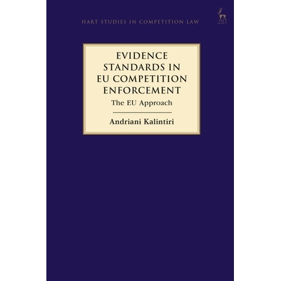 Evidence Standards in EU Competition Enforcement The EU Approach 9781509945283