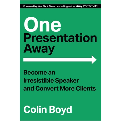 One Presentation Away: Become an Irresistible Speaker and Convert More Clients 一次演讲：成为令人无法抗拒的演讲者并吸引