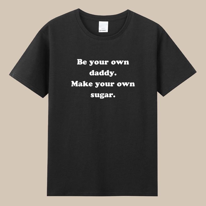 Be your own daddy Make your own sugar短袖纯棉圆领字母t恤衣服
