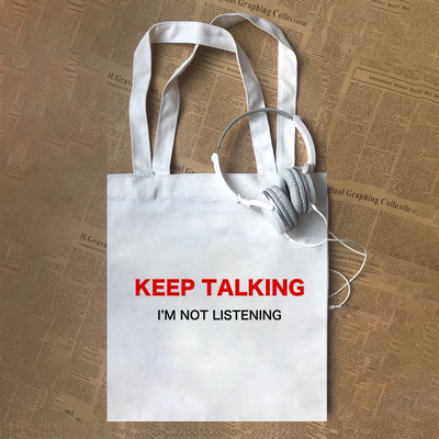 KEEP TALKING I’M NOT LISTENING趣英文帆布包定制
